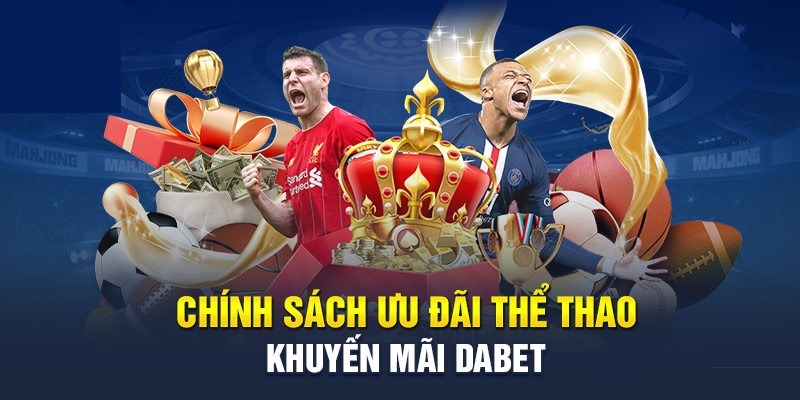 Cập Nhật Các Khuyến Mãi DABET Hấp Dẫn Không Thể Bỏ Qua